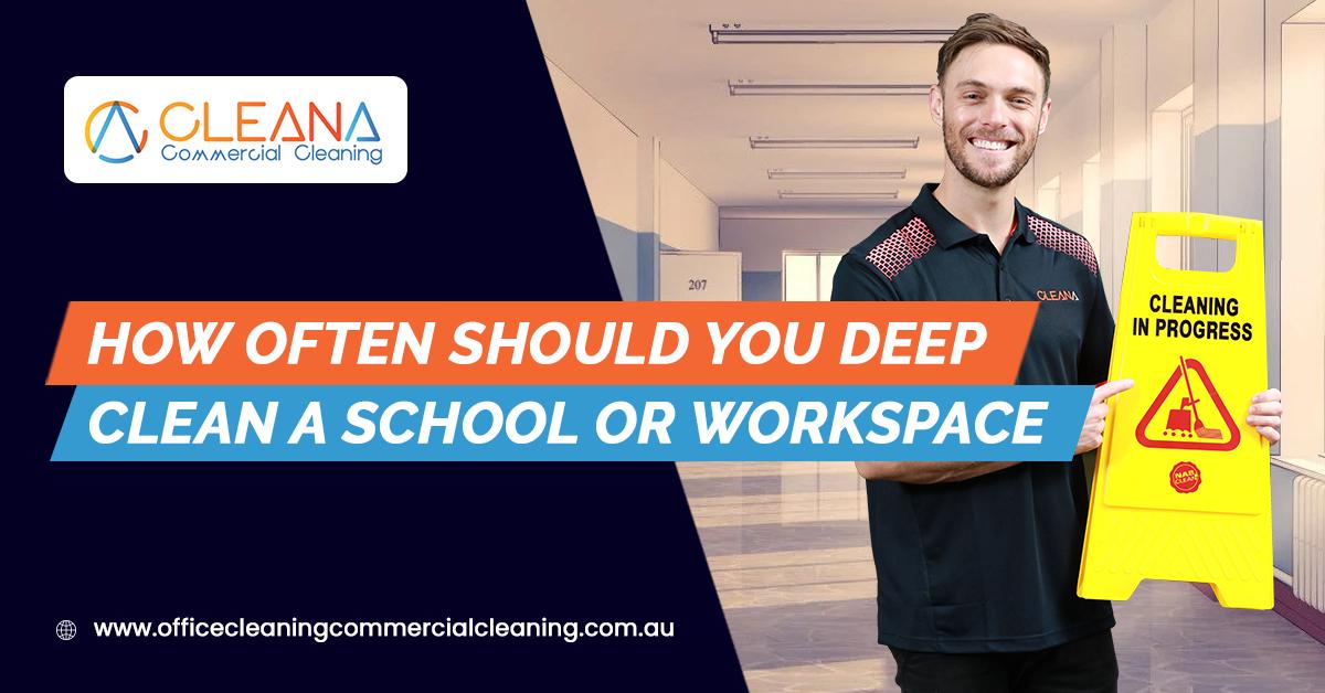 How Often Should You Deep Clean A School Or Workspace how-often-should-you-deep-clean-a-school-or-workspace
