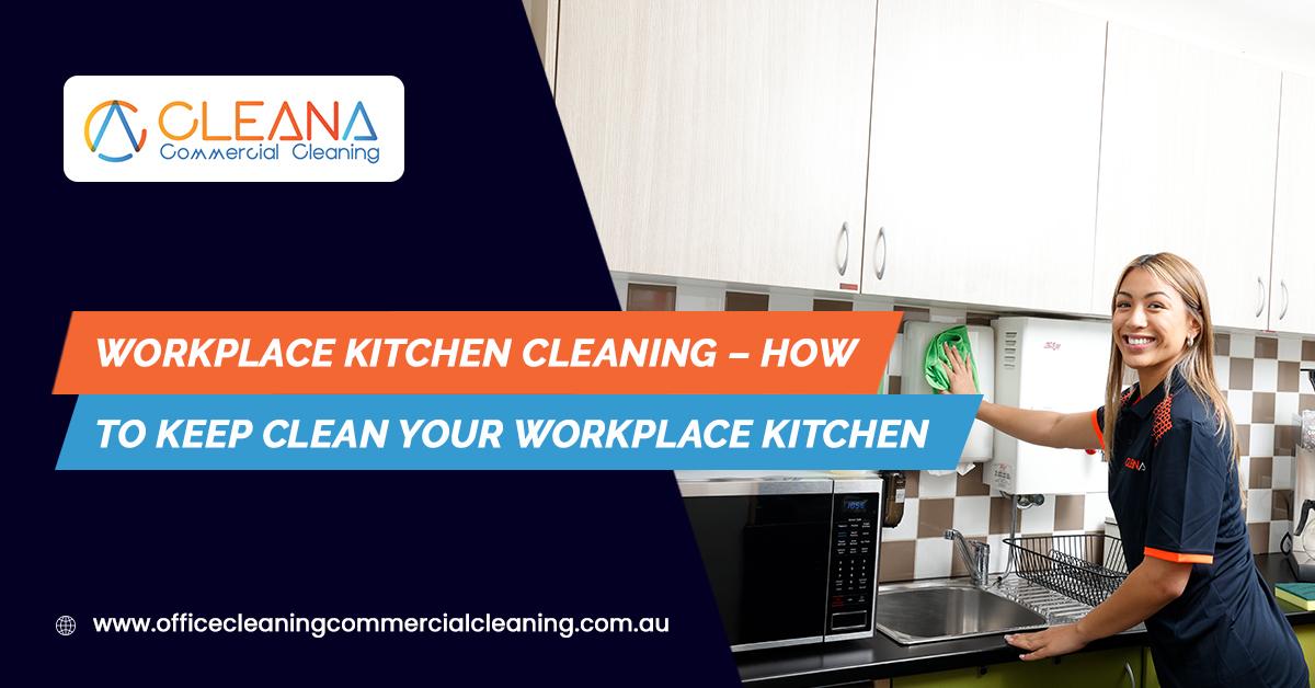 Workplace Kitchen Cleaning - How to Keep Clean Your Workplace Kitchen